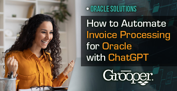 Webinar: How to Automate Invoice processing for Oracle with ChatGPT & Grooper